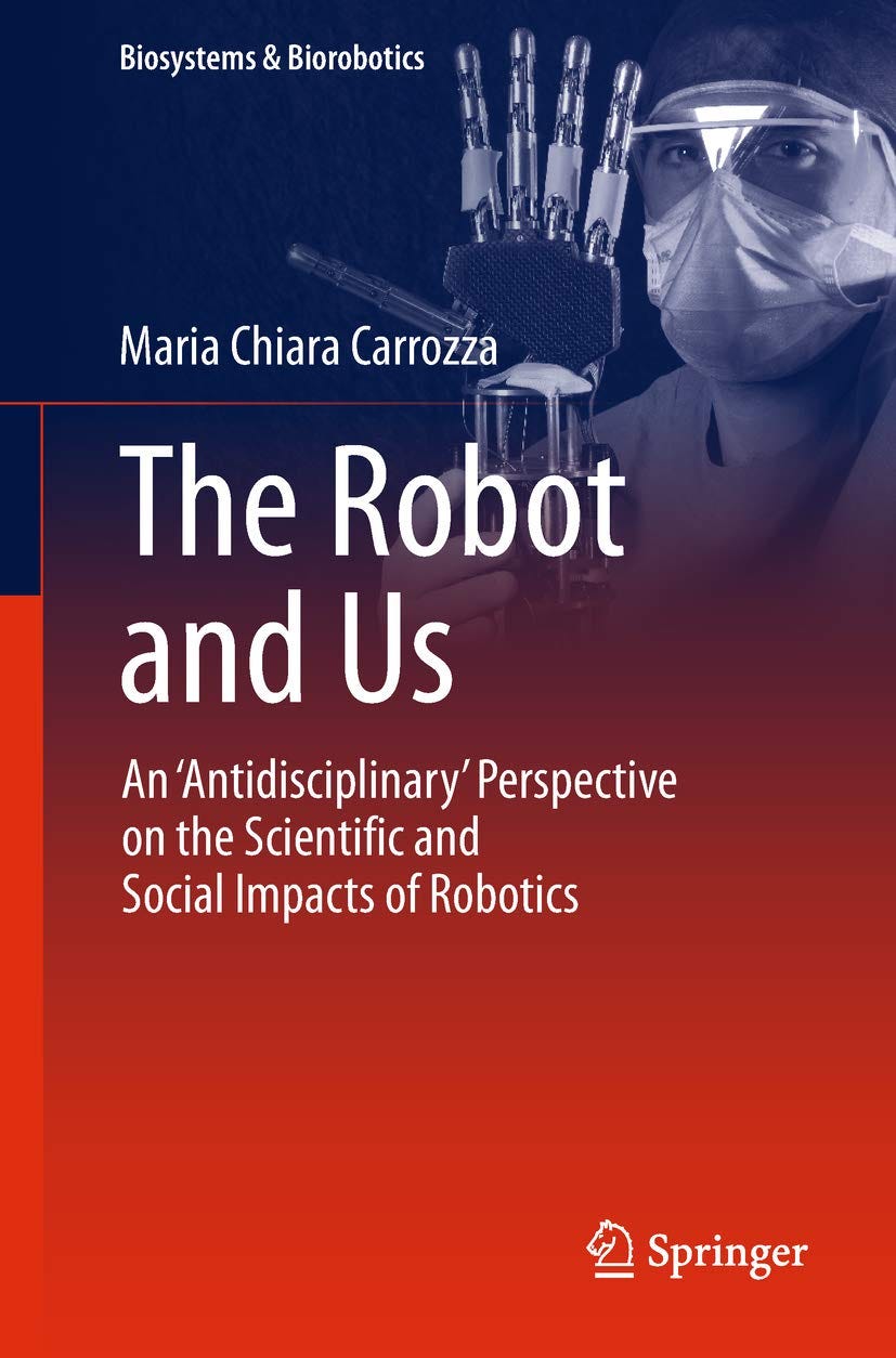 [BOOK]-The Robot and Us: An ‘Antidisciplinary’ Perspective on the ...