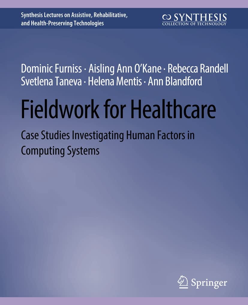 [BOOKS] Fieldwork for Healthcare: Case Studies Investigating Human Factors in Computing Systems ...