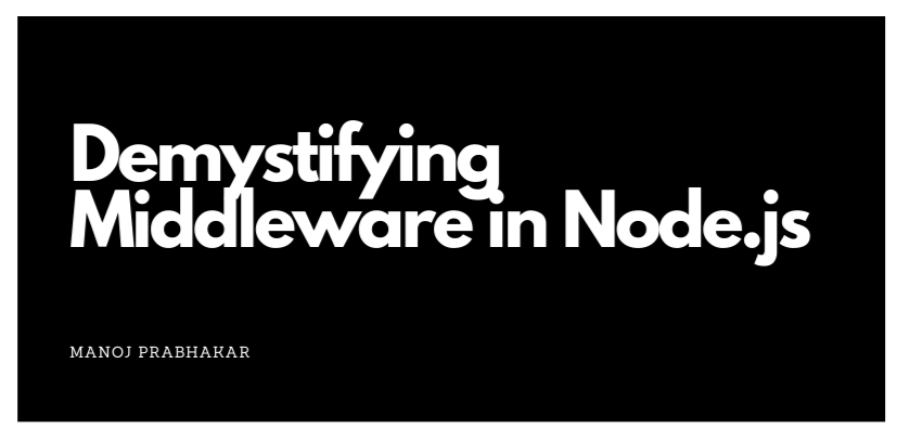 Demystifying Middleware in Node.js | by Prabhakarmanoj | Medium Demystifying Middleware in Node.js | by Prabhakarmanoj | Medium