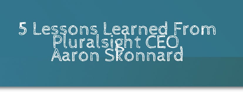 5 Lessons Learned From Pluralsight CEO, Aaron Skonnard | by Marcelo Bayon | Medium