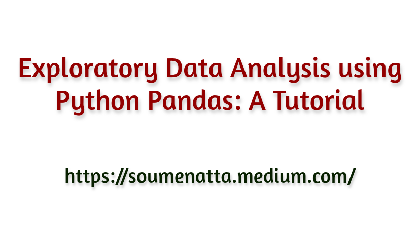 Exploratory Data Analysis Using Python Pandas A Tutorial By Dr Soumen Atta Phd Medium