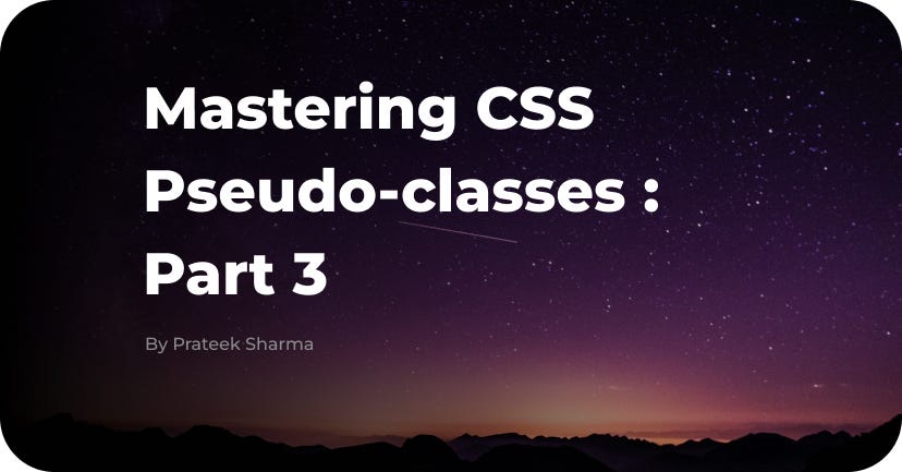 Mastering CSS Pseudo-classes: A Comprehensive Guide - Part 3 | by Prateek Sharma | Medium