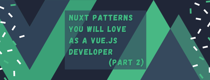 Nuxt patterns you will love as a Vue.js developer (Part 2) | by Fotis Adamakis | Medium