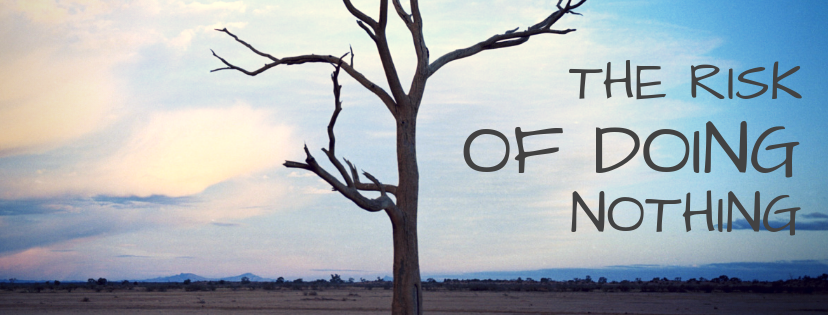 The Risk of Doing Nothing and What to do about it | by Sharon Chepkemoi ...