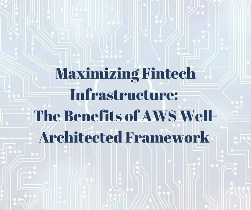 Maximizing Fintech Infrastructure: The Benefits of AWS Well-Architected Framework | by Jainam ...