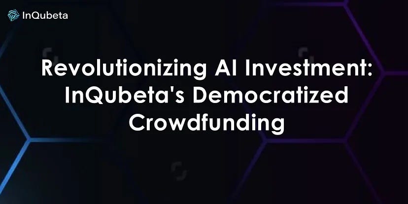 Revolutionizing AI Investment: InQubeta’s Democratized Crowdfunding | by Blockchain Hub | Medium