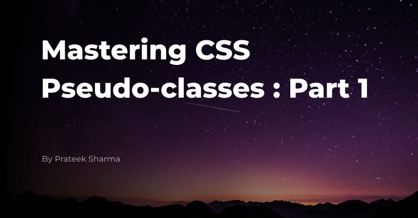 Mastering CSS Pseudo-classes : A Comprehensive Guide - Part 1 | by paddyuiux | Medium