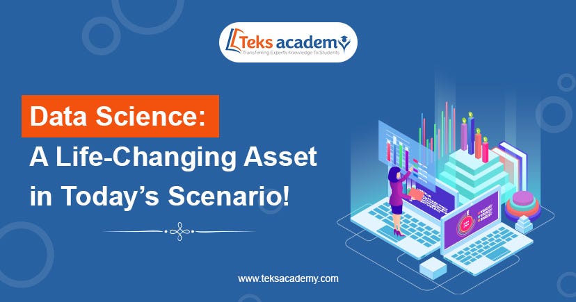 Data Science: A Life-Changing Asset in Today’s Scenario! | by Teks ...