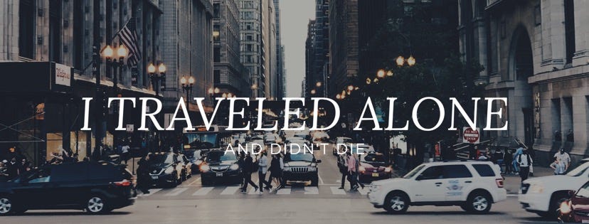 I Traveled Alone…And Didn’t Die. Did you really go to …… all by… | by ...