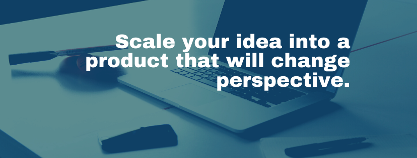 Scale your idea into a product that will change perspective. | by Oli ...