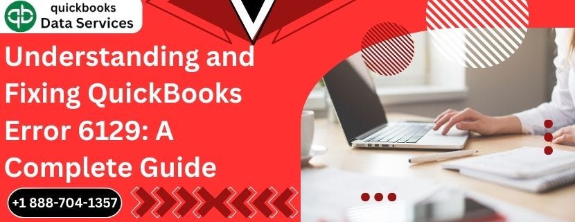 Understanding And Fixing Quickbooks Error 6129 A Complete Guide Thebarbecueking Medium