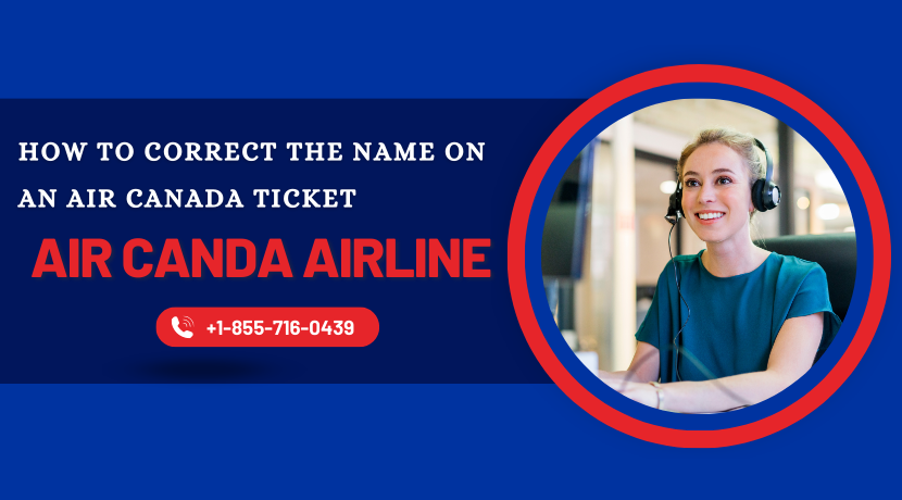 How to Correct the Name on an Air Canada Ticket? | by Susanjhon | Jun, 2024 | Medium