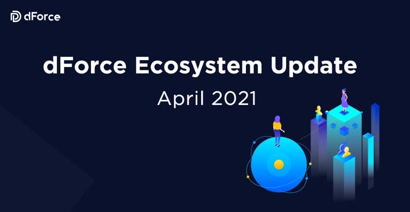 dForce Ecosystem Update — April 2021 | by dForce | dForce | Medium