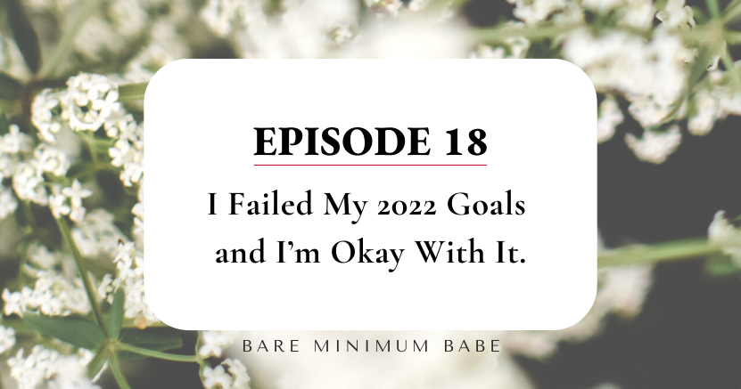 I Failed My 2022 Goals and I’m Okay With It. Ep. 18 | by Bare Minimum ...
