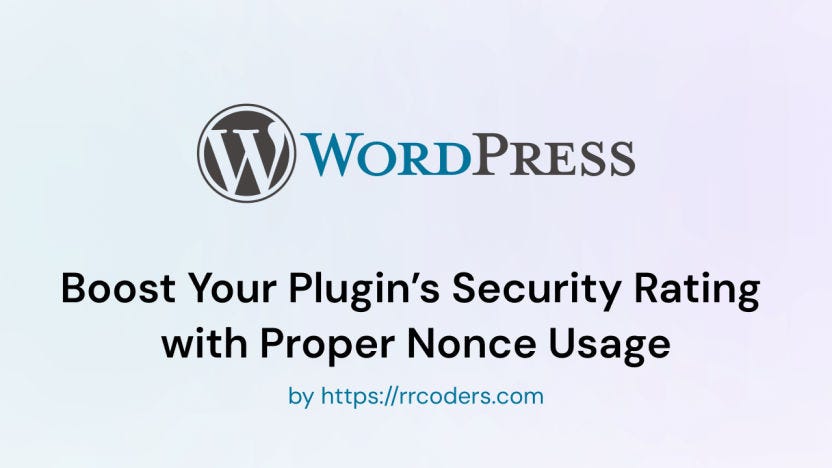 Boost Your Plugin’s Security Rating with Proper Nonce Usage | by RR Coders | Apr, 2025 | Medium