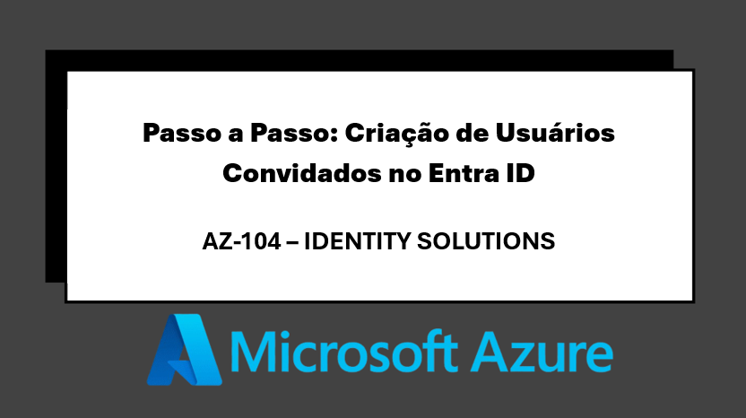Passo a Passo: Criação de Usuários Convidados(Guest) no Entra ID ...