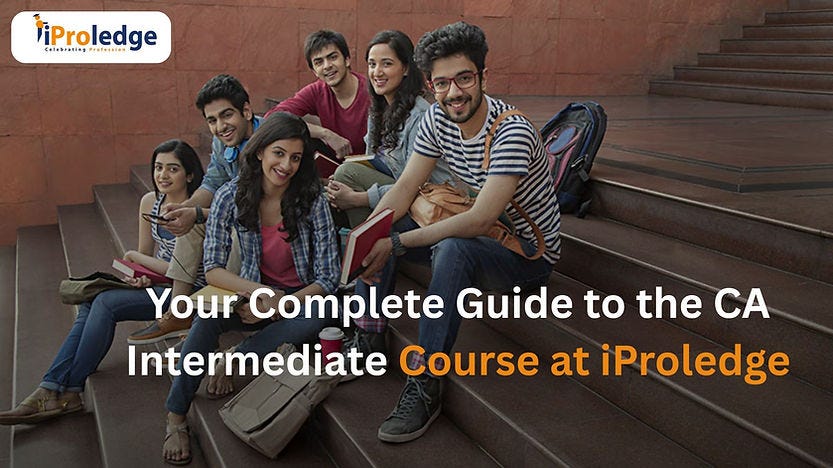 Your Complete Guide to the CA Intermediate Course at iProledge | by ...