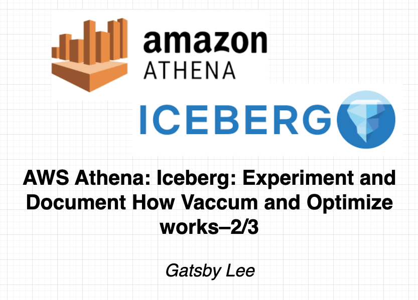AWS Athena: Iceberg: Experiment and Document How Vaccum and Optimize ...