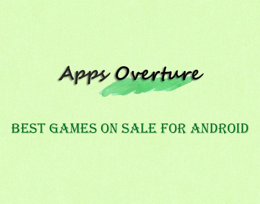 Best Games On Sale for Android — Apps Overture | by Appsover Ture | Medium