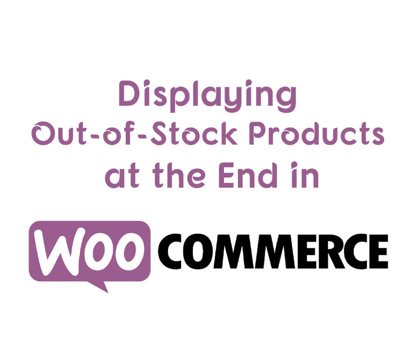 Displaying Out-of-Stock Products at the End in WooCommerce: A Code Solution | by Ali Taran | Medium