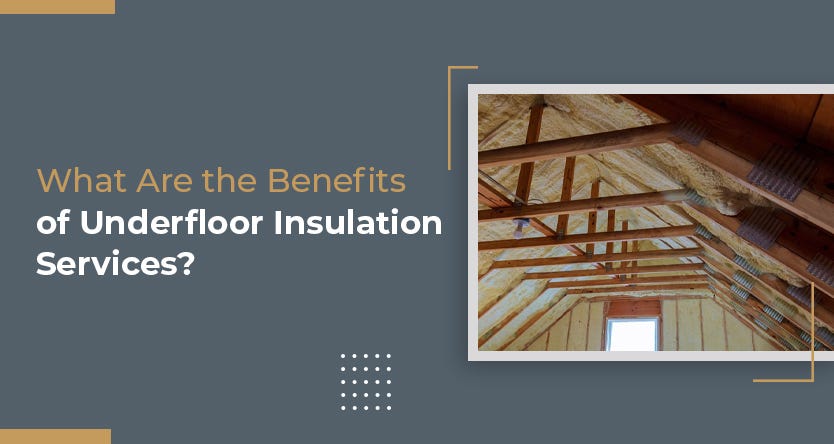 What Are The Benefits Of Underfloor Insulation Services | by AA ...