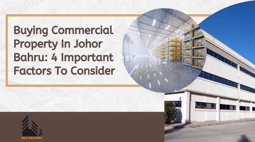 Buying Commercial Property Johor Bahru: 4 Important Factors | by ...