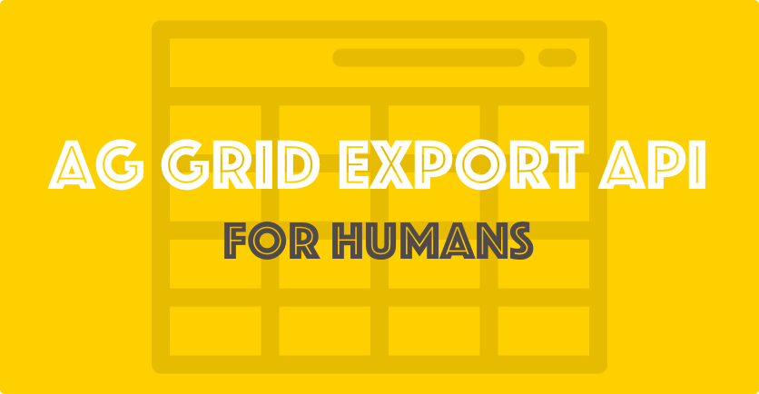 Ag-Grids: The export mystery resolved | by Yonathan Meguira | Medium