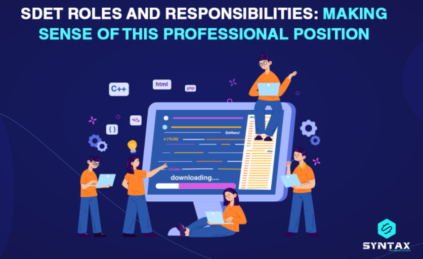 SDET Roles and Responsibilities: Making Sense of this Professional Position | by Syntax ...