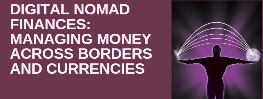 Digital Nomad Finances: Managing Money Across Borders and Currencies ...