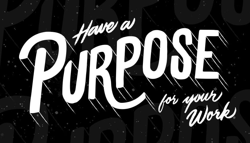 Have Purpose For Your Work. Have a purpose for the work you do. | by ...