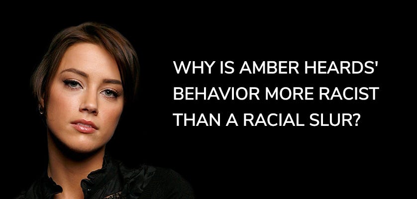 Why is Amber Heards’ behavior more racist than a racial slur? | by The ...