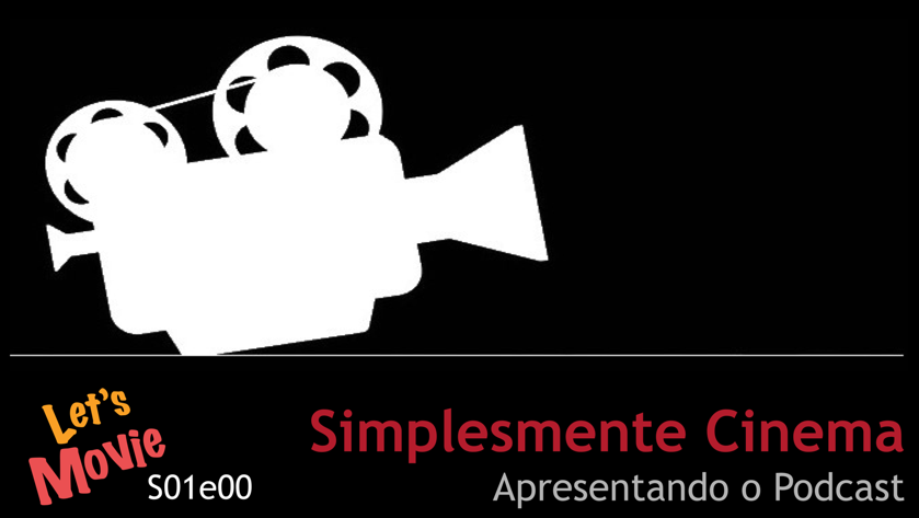 Let’s Movie! Simplesmente Cinema. Apresentando o Podcast | by Sergio ...