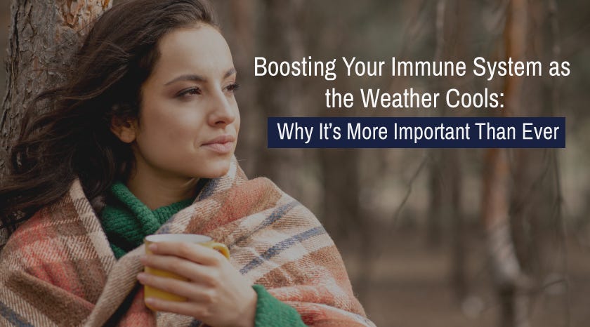 Boosting Your Immune System as the Weather Cools: Why It’s More ...