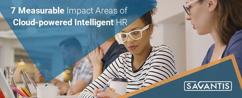 7 Measurable Impact Areas of Cloud-powered Intelligent HR | by Savantis Solutions | Medium