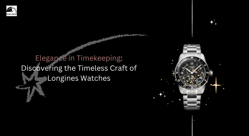Elegance in Timekeeping: Discovering the Timeless Craft of Longines ...
