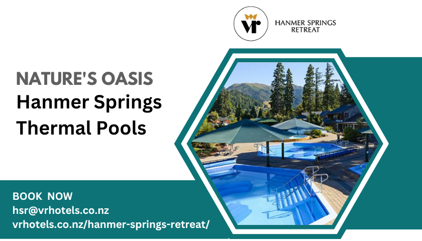 Nature’s Oasis: Hanmer Springs Retreat’s Guide to the Thermal Pools ...