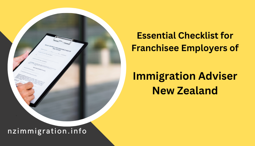 Essential Checklist for Franchisee Employers of Immigration Adviser New ...