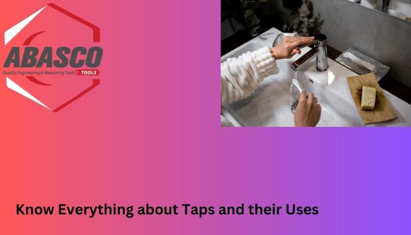 Know Everything about Taps and their Uses - Tools suppliers in UAE ...