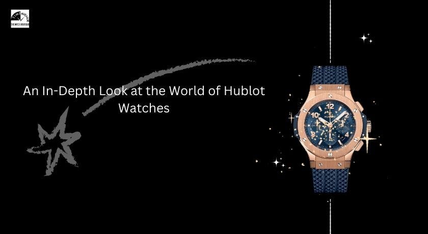 An In-Depth Look at the World of Hublot Watches | by Timeavenuebusiness ...