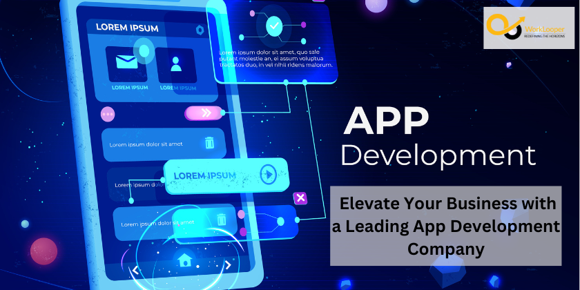 Elevate Your Business with Worklooper Consultants’ Premier App ...