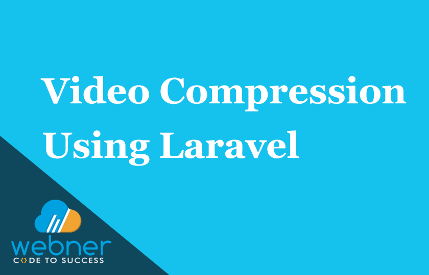 Video Compression Using Laravel Webner Blogs — eLearning, Salesforce, Web Development & More ...