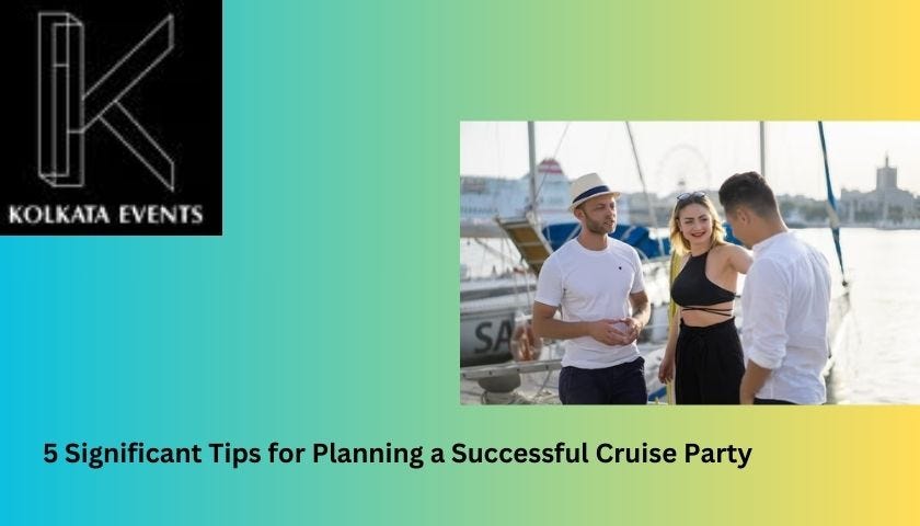5 Significant Tips for Planning a Successful Cruise Party - Sanjay ...