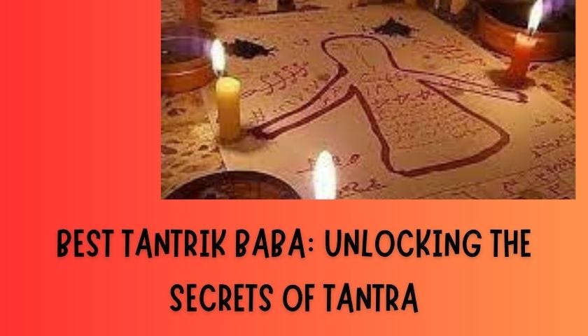 Best Tantrik Baba: Unlocking the Secrets of Tantra - Best Astrologer in ...