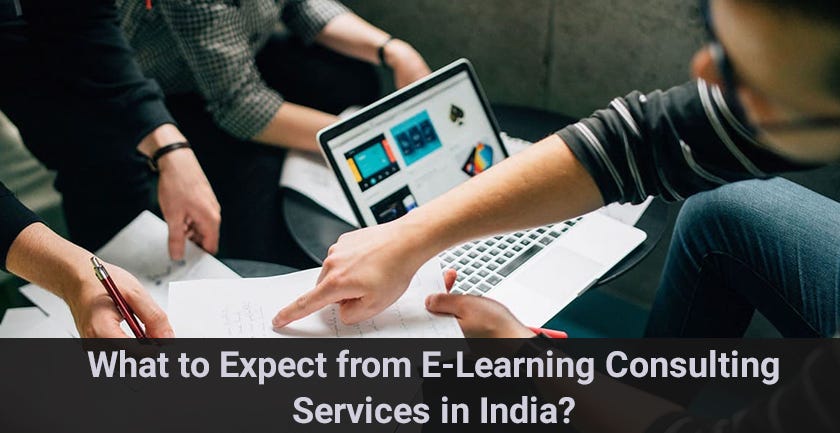 What to Expect from E-Learning Consulting Services in India? | by ...