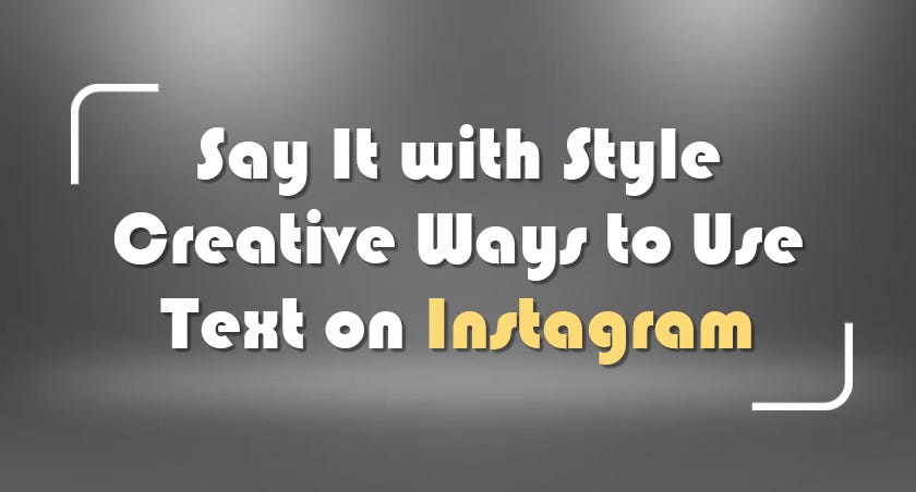Say It with Style: Creative Ways to Use Text on Instagram | by ...