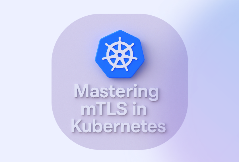 Mastering Mtls In Kubernetes Step By Step Guide For Secure Service