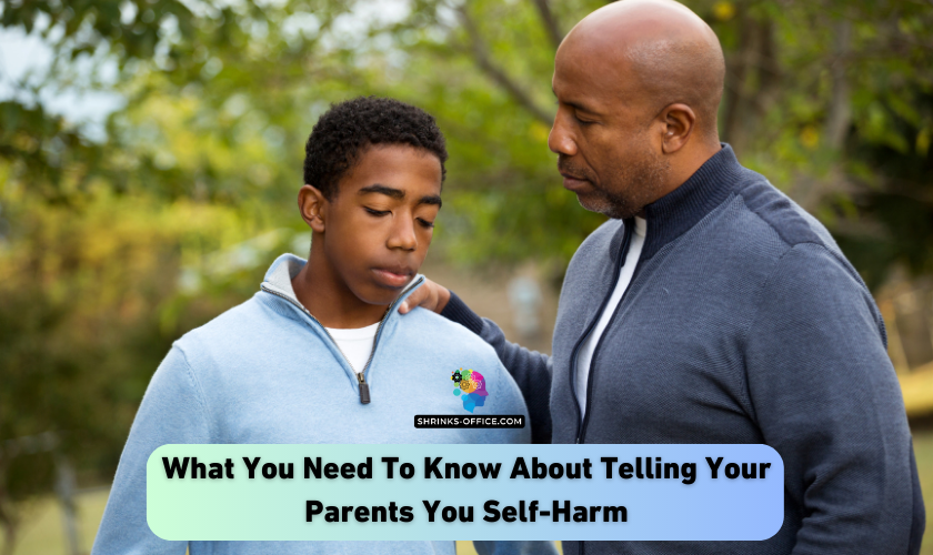 What You Need To Know About Telling Your Parents You Self-Harm | by ...