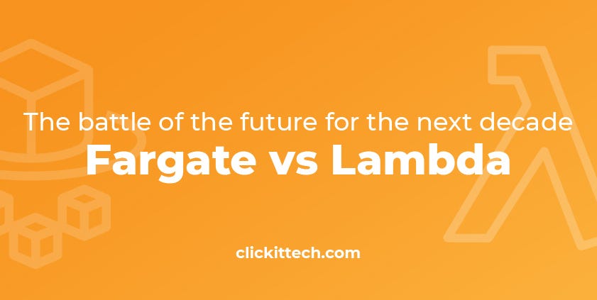 Fargate vs Lambda: The Battle of the Future — ClickIT - ClickIT - Medium