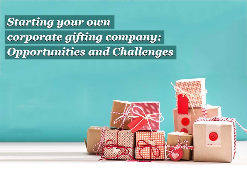 Starting your own corporate gifting company: Opportunities and ...