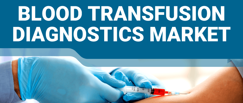 Blood Transfusion Diagnostics Market: Advancements Driving Precision ...